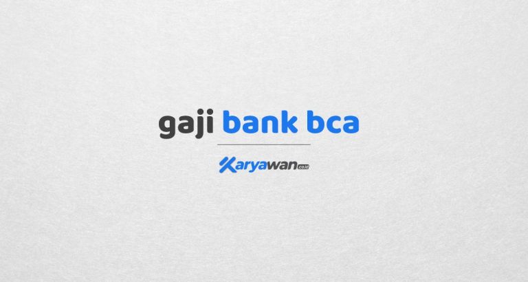 Gaji Pegawai Bank BCA Semua Jabatan Tahun 2020 - Karyawan.co.id