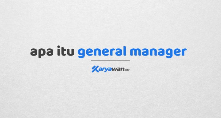 General Manager : Pengertian, Tugas dan Tanggung Jawab, Gaji